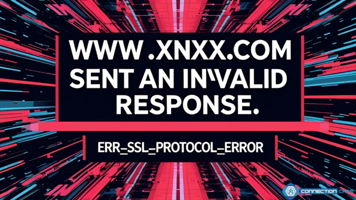www.xnxx.com sent an invalid response. err_ssl_protocol_error – Complete Troubleshooting Manual ...