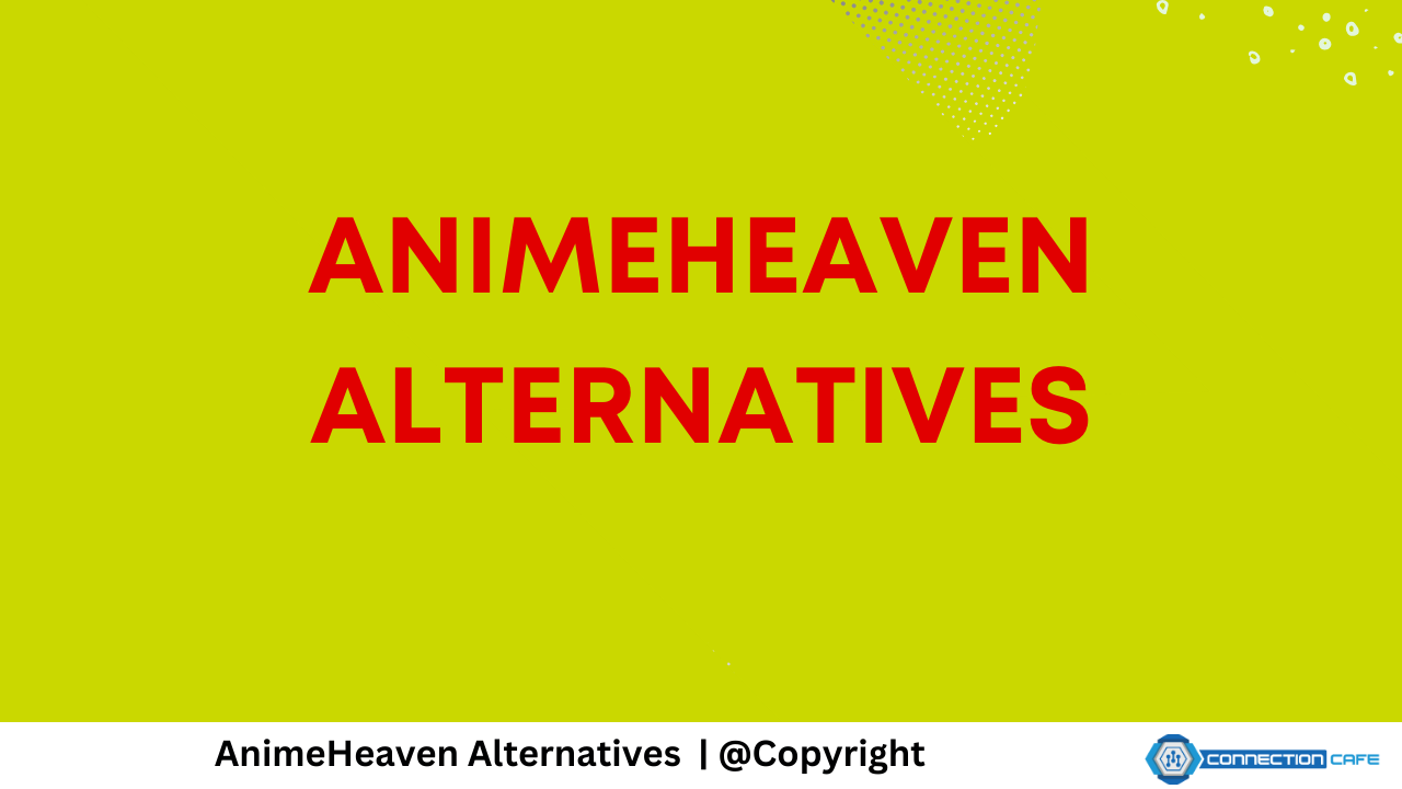 27 AnimeHeaven Alternatives for 2024 - Connection Cafe