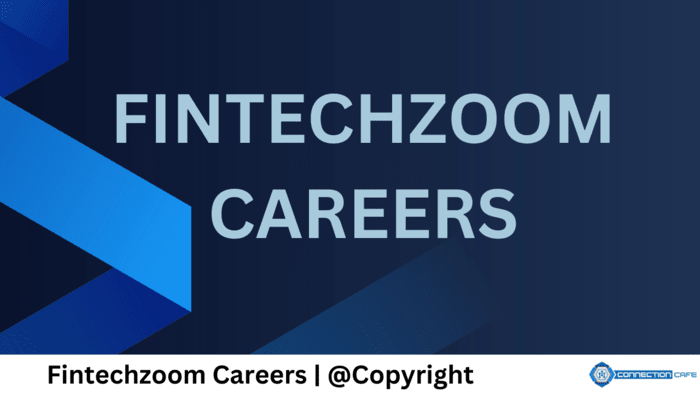Fintechzoom Careers- What Makes Fintechzoom a Dream? - Connection Cafe