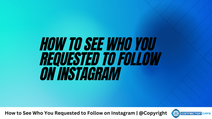 How to See Who You Requested to Follow on Instagram?