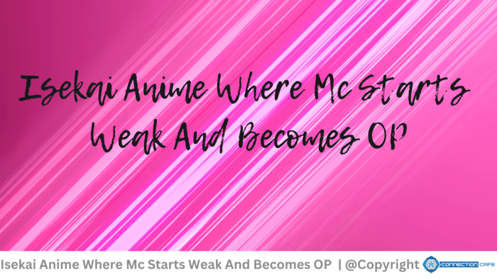 Isekai Anime Where Mc Starts Weak And Becomes OP