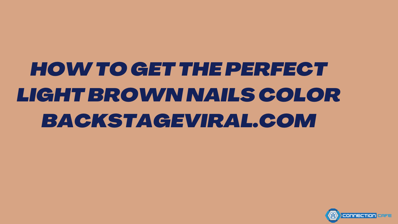 How To Get The Perfect Light Brown Nails Color Backstageviral.Com ...