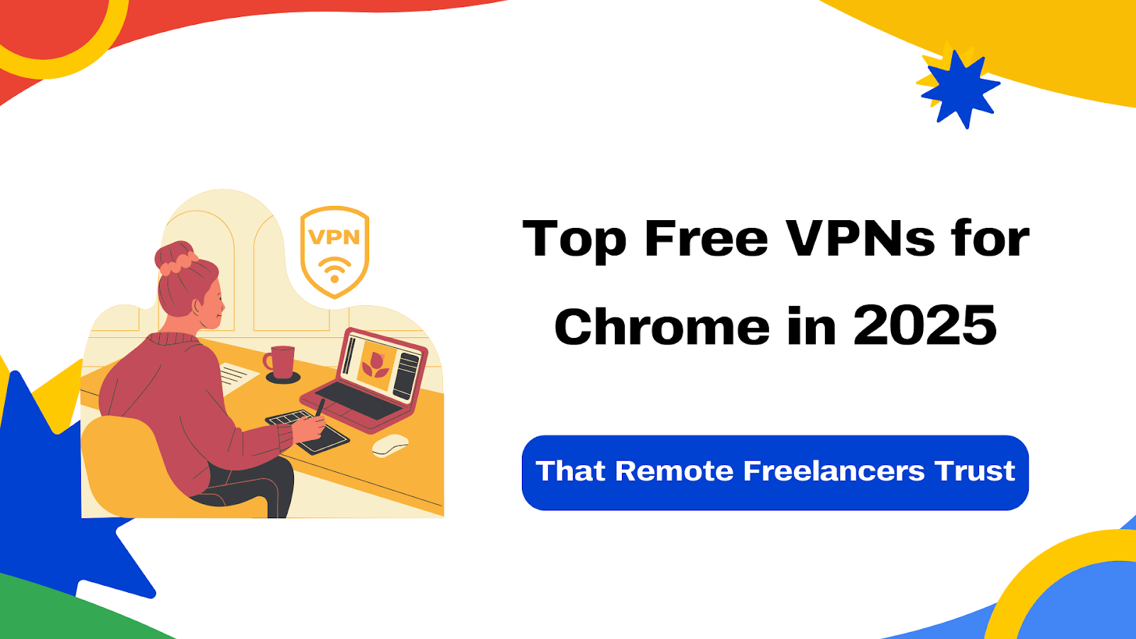 Top Free VPNs for Chrome in 2025 That Remote Freelancers Trust ...
